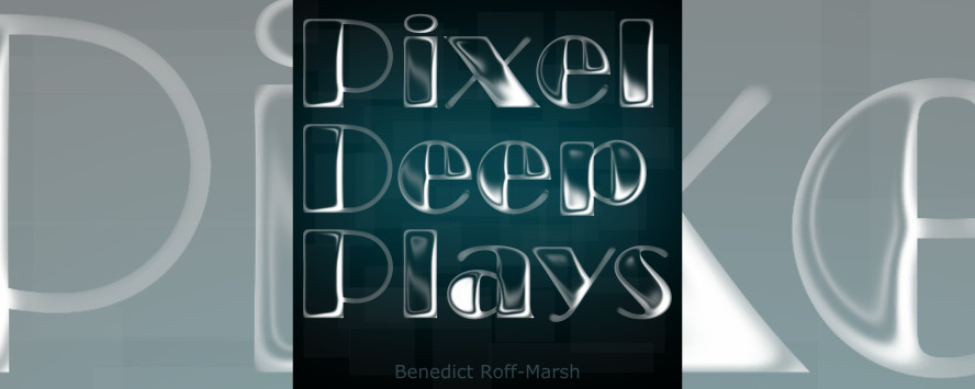 Pixel Deep Plays – Benedict Roff-Marsh